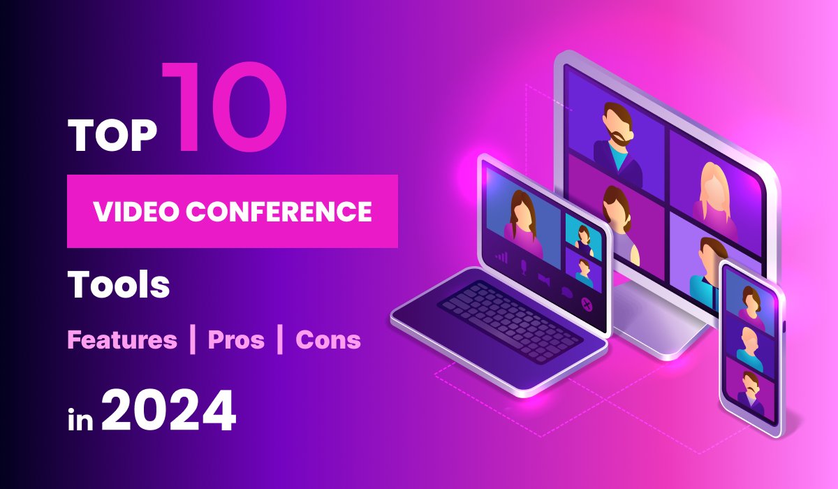 Best 10 Video Conferencing Tools: Features, Pros, Cons in 2024