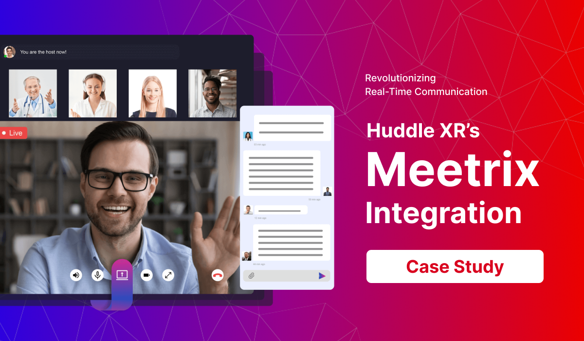 Revolutionizing Real-Time Communication: How Huddle XR Leveraged Meetrix for Enhanced RTC